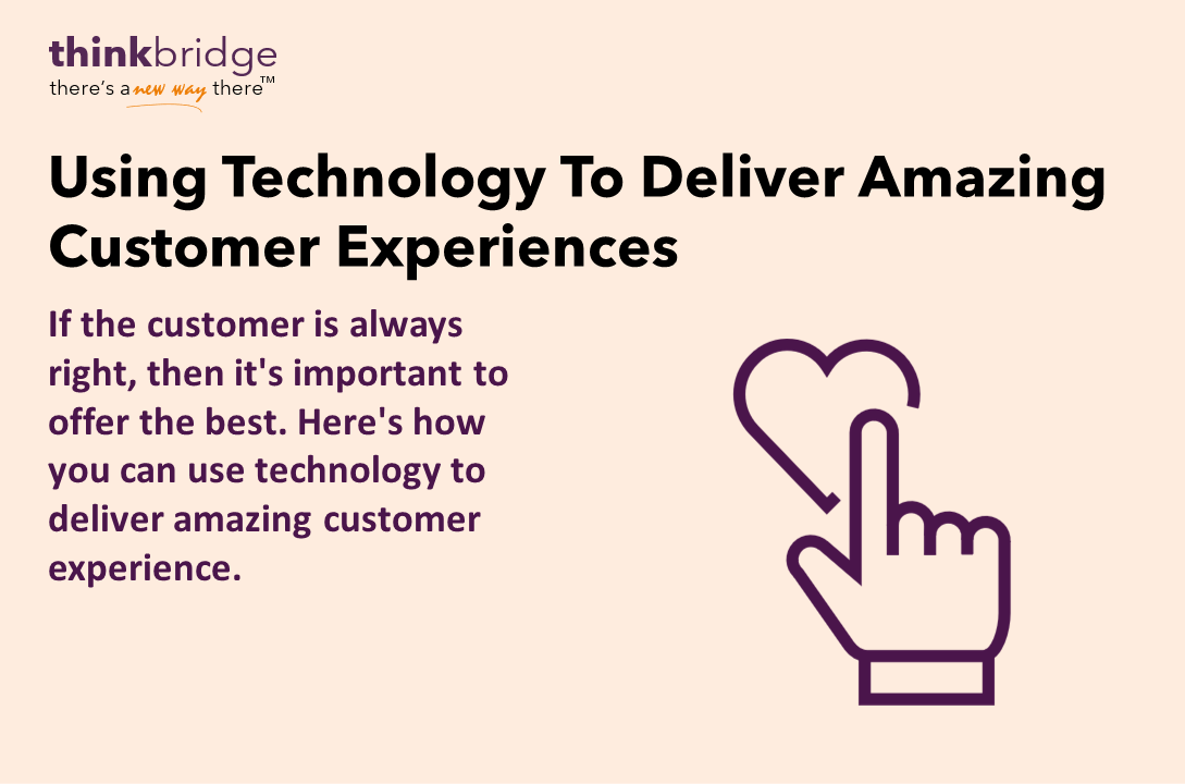 Using Technology To Deliver Amazing Customer Experiences