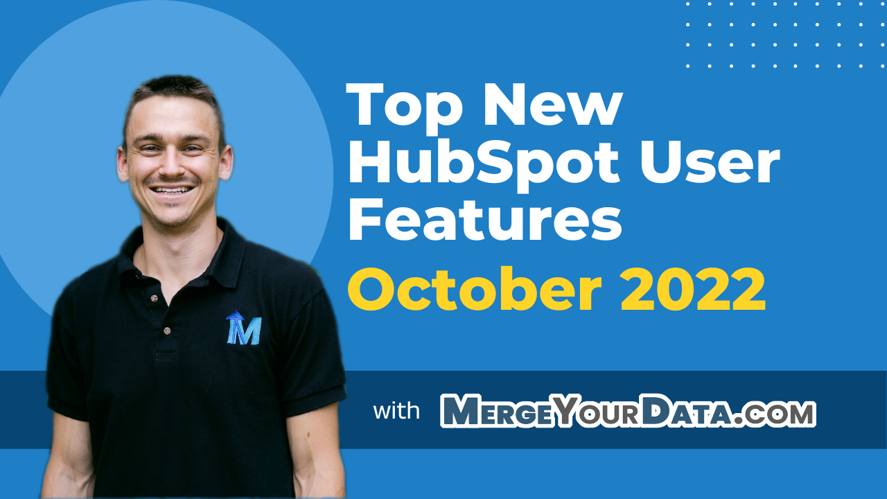 Top New HubSpot Features for End Users in October 2022 - MergeYourData.com