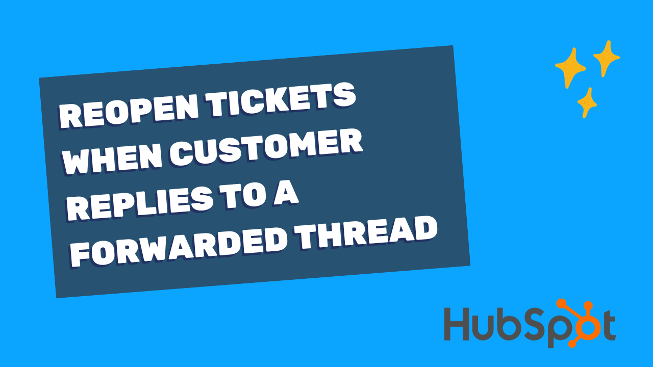 Automatically Reopen HubSpot Ticket When Customer Replies to a ...