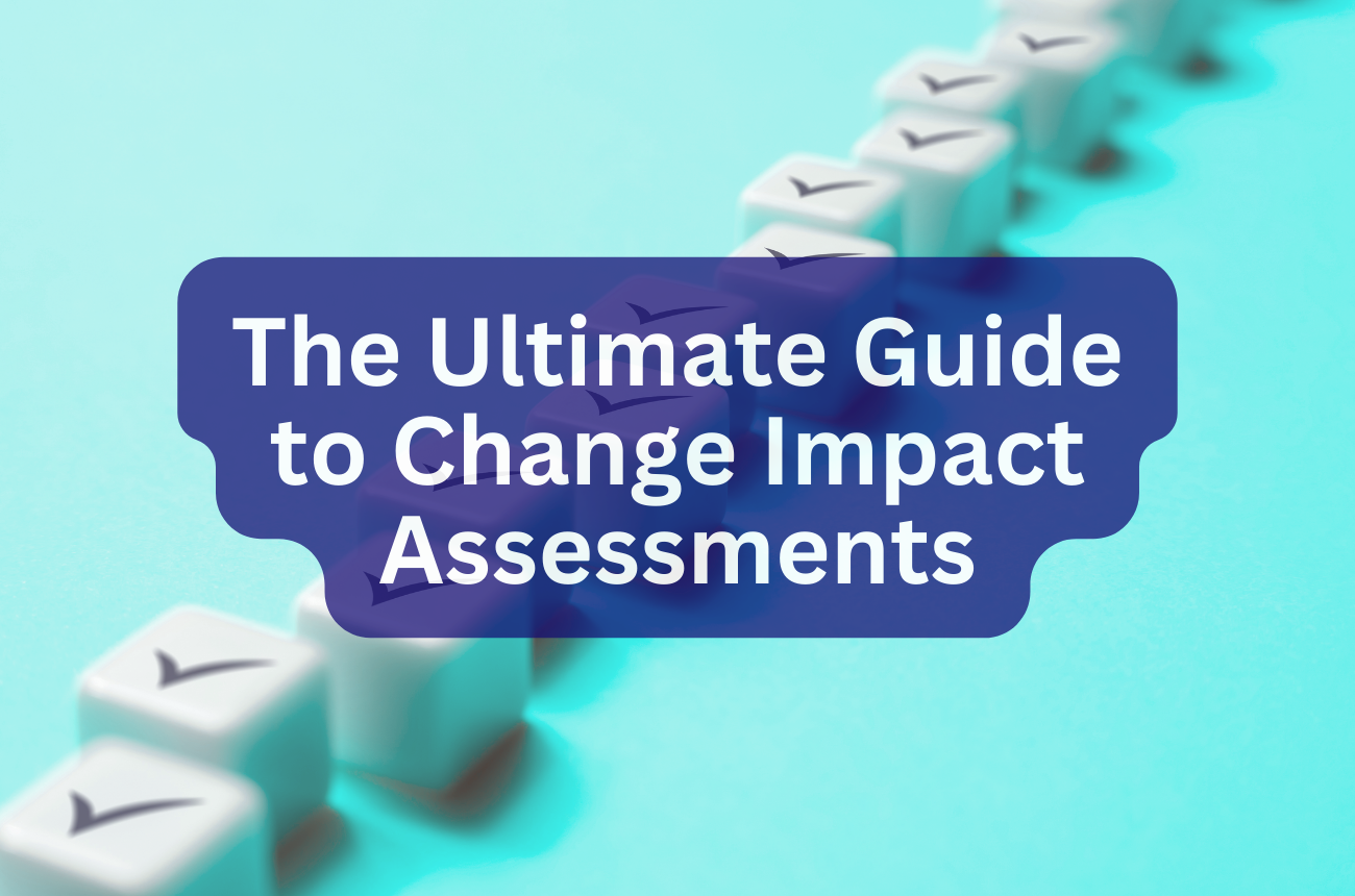 The Ultimate Guide to Change Impact Assessments