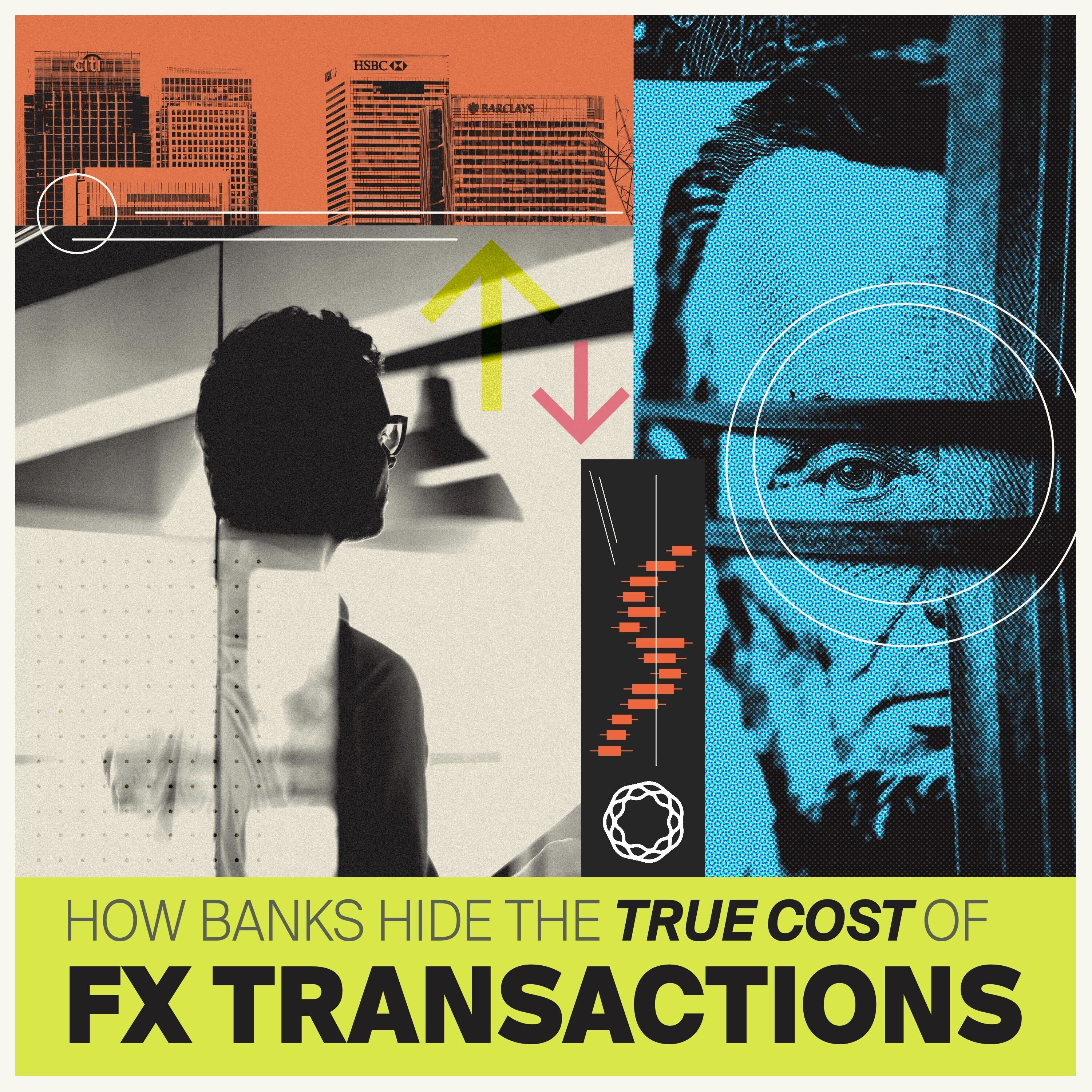 How Banks Hide The True Cost of FX Transactions