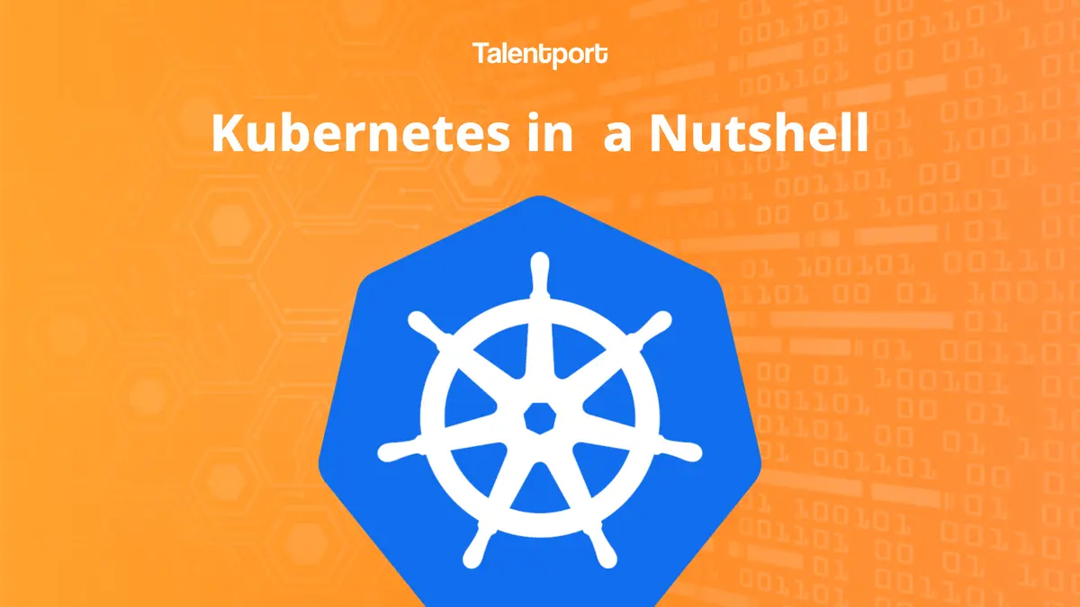 Kubernetes in a Nutshell - Talentport