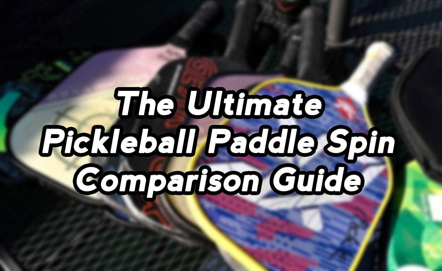 The Ultimate Pickleball Paddle Spin Comparison Guide | The Skilled Pickle