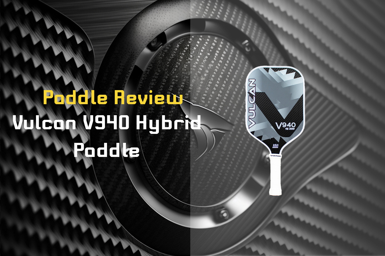 Vulcan V940 Hybrid Paddle Review Review | The Skilled Pickle