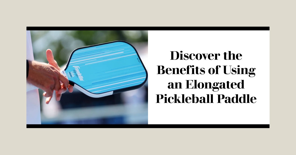 Discover the Benefits of Using an Elongated Pickleball Paddle | The ...