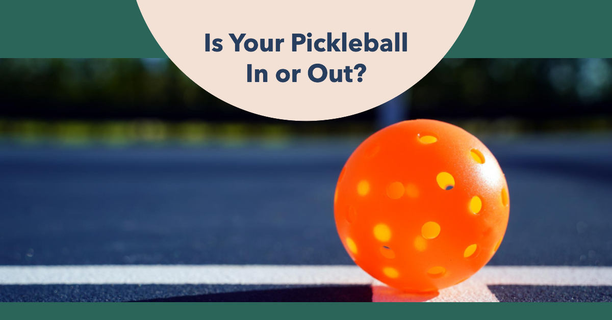 Inbound or Outbound? How To Know If Your Pickleball Is in? | The ...
