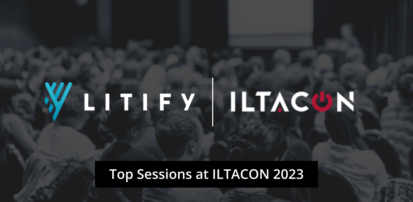 The Top Sessions To See at ILTACON 2023 | Litify
