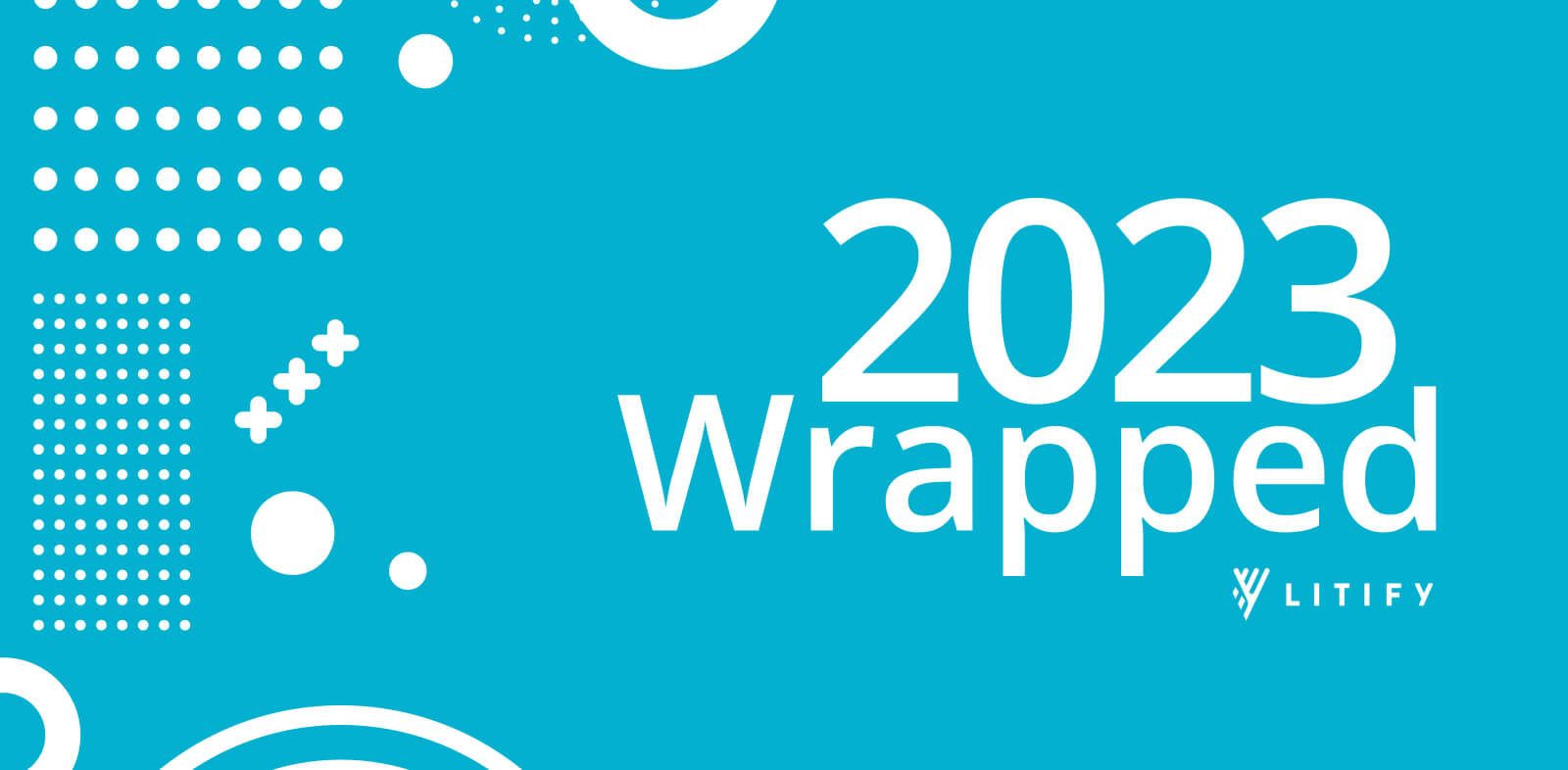 Litify Wrapped: Our Top Moments From 2023 | Litify
