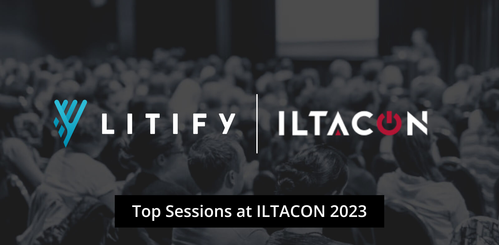 The Top Sessions To See at ILTACON 2023 | Litify