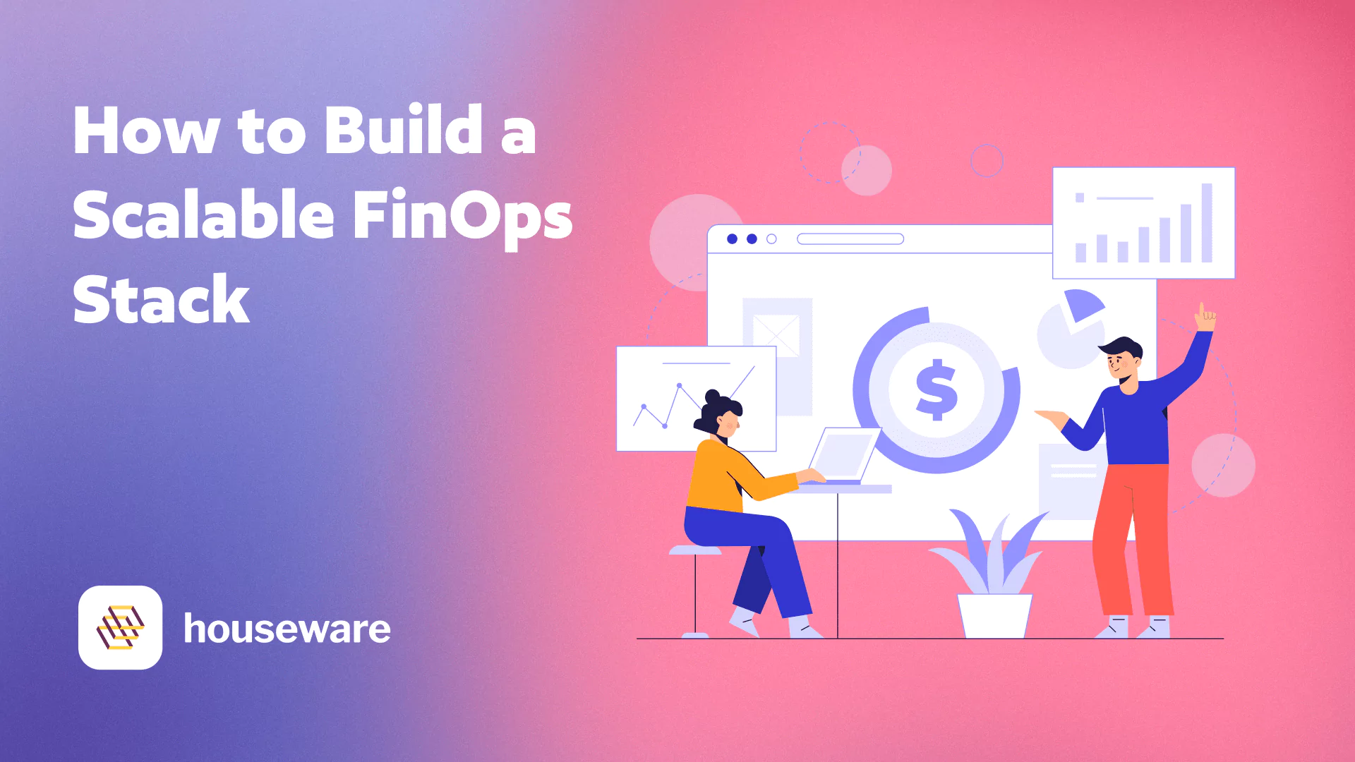 How to Build a Scalable FinOps Stack | Blog | Houseware