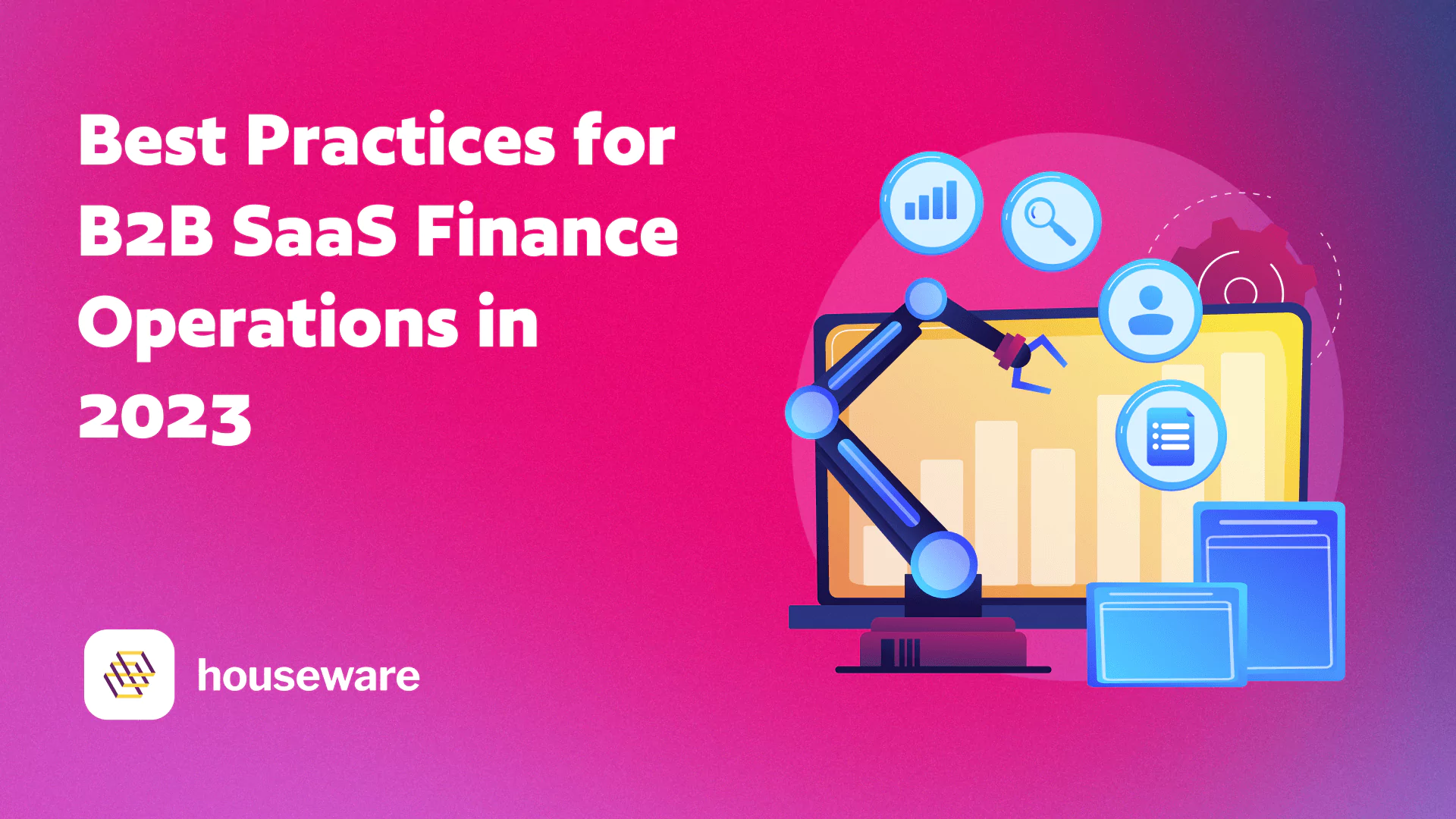 Best Practices for B2B SaaS Finance Operations in 2023 | Blog | Houseware