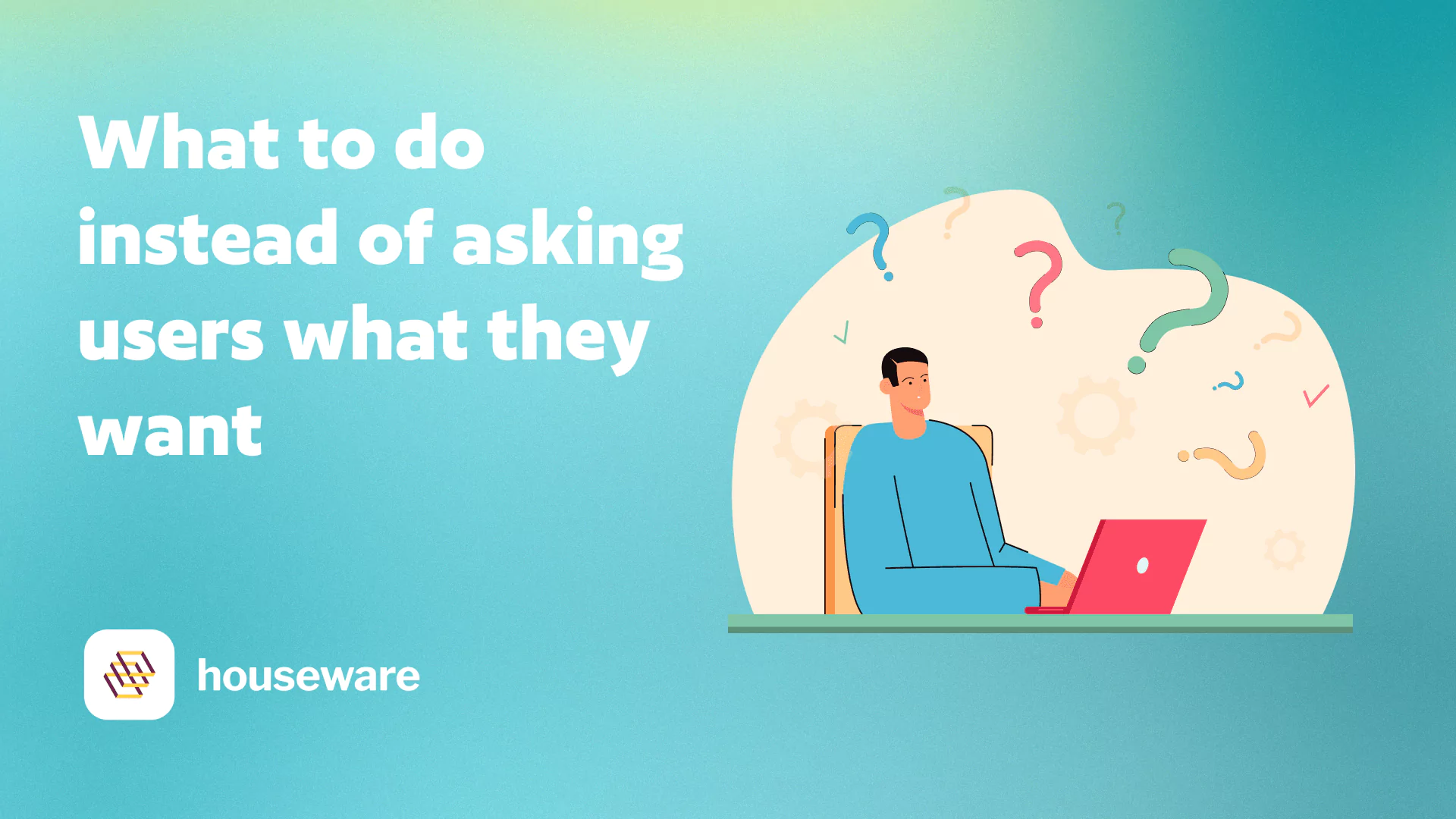 The right way of asking your users for feedback | Blog | Houseware