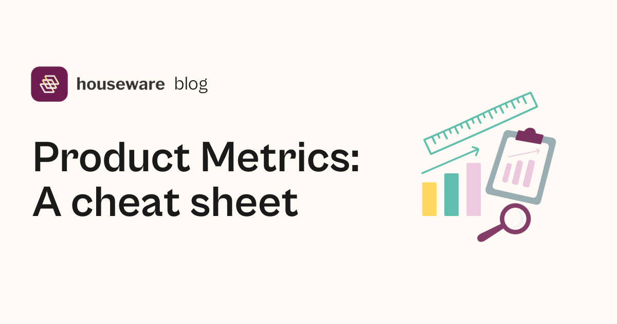 Product Metrics Cheat Sheet: The Ultimate Guide | Blog | Houseware