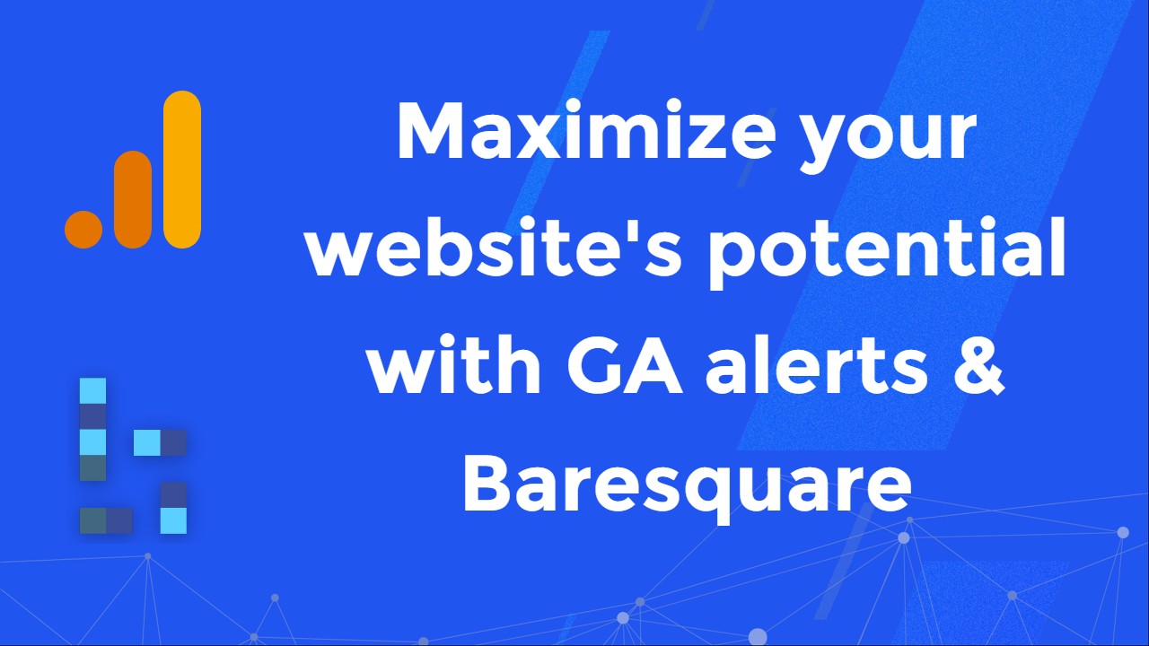 Maximize Your Website's Potential with GA Alerts and Baresquare | Baresquare