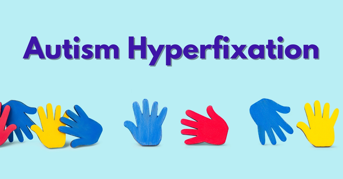 What are the Characteristics of Autism Hyperfixation?