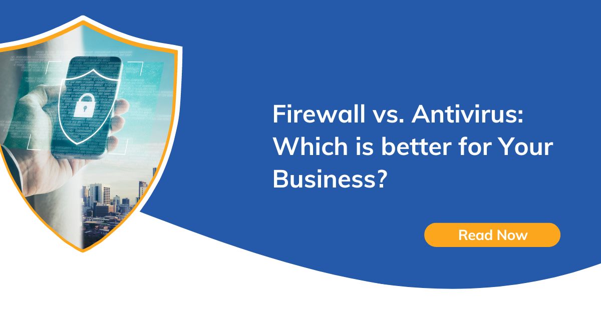 Firewall vs. Antivirus: Which is better for Your Business?