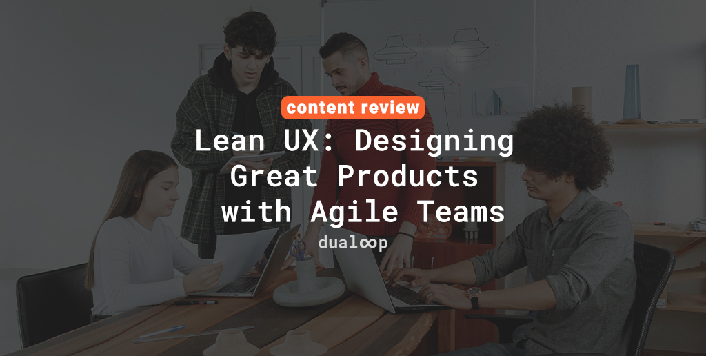 Lean UX: Designing Great Products With Agile Teams by Jeff Gothelf & Josh Seiden