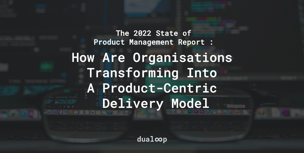 The 2022 State of Product Management Report : How Are Organisations ...