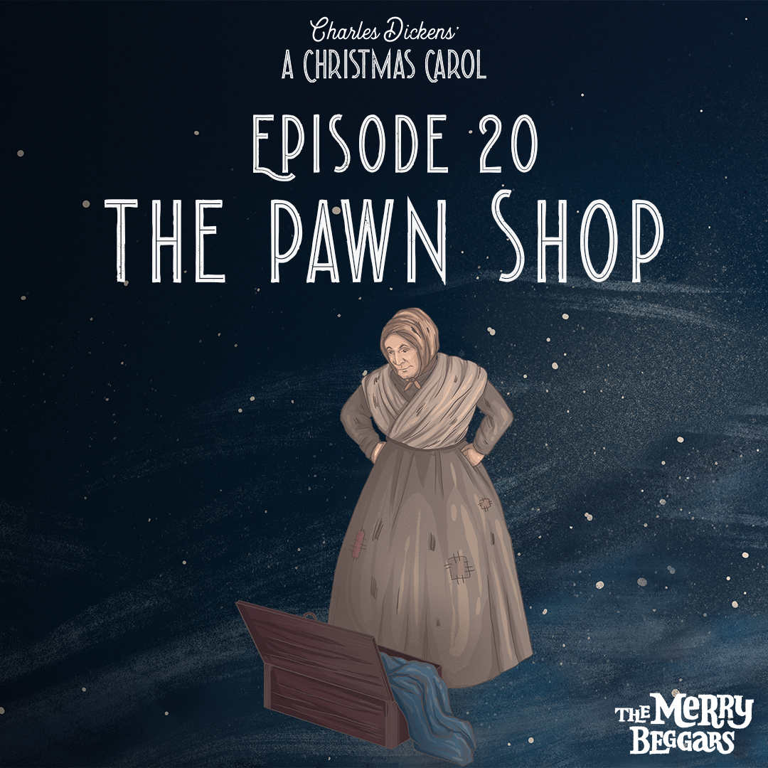 Episode Twenty: The Pawn Shop · Ep: 20 · A Christmas Carol