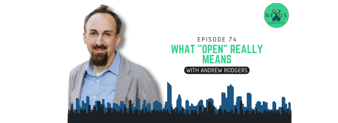 🎧 #074: Andrew Rodgers on what "open" really means | Nexus Labs