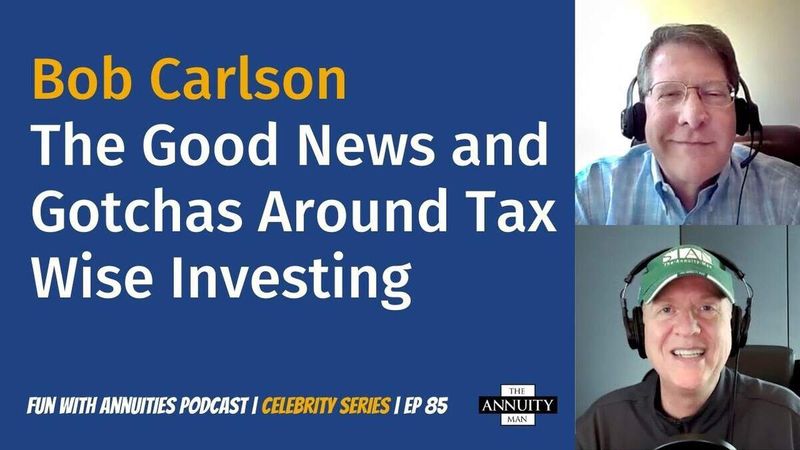 Fun With Annuities Podcast- Bob Carlson on The Good News and Gotchas ...