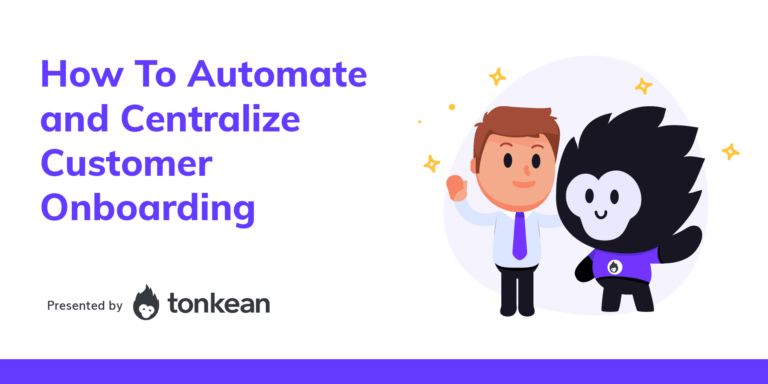 Tonkean Blog - How To Automate and Centralize Customer Onboarding Tonkean Blog - How To Automate and Centralize Customer Onboarding