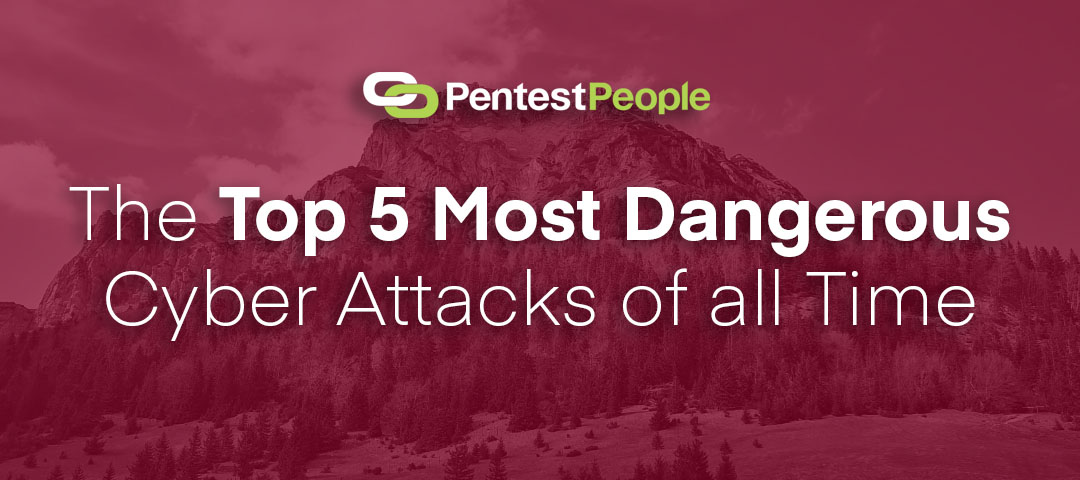 The Top 5 Most Dangerous Cyber Attacks of all Time