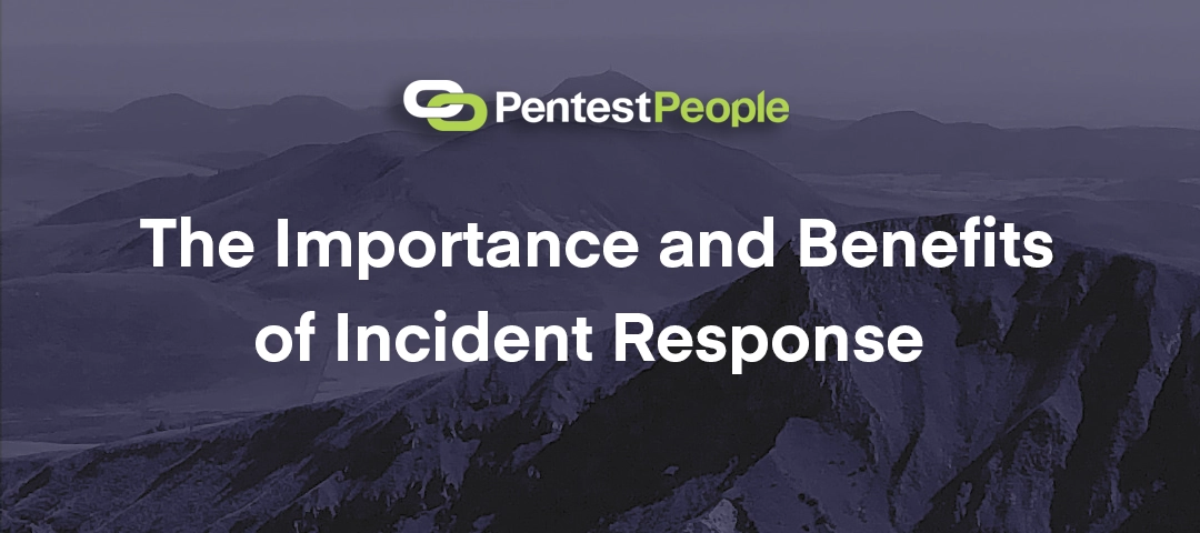 The Importance and Benefits of Incident Response