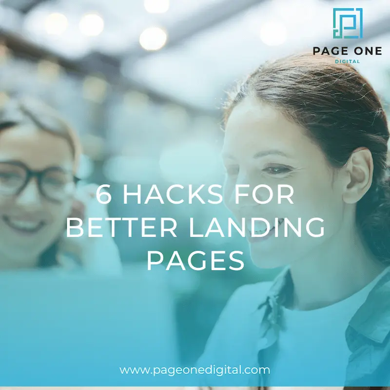 6 Hacks for Better Landing Pages - Page One Digital