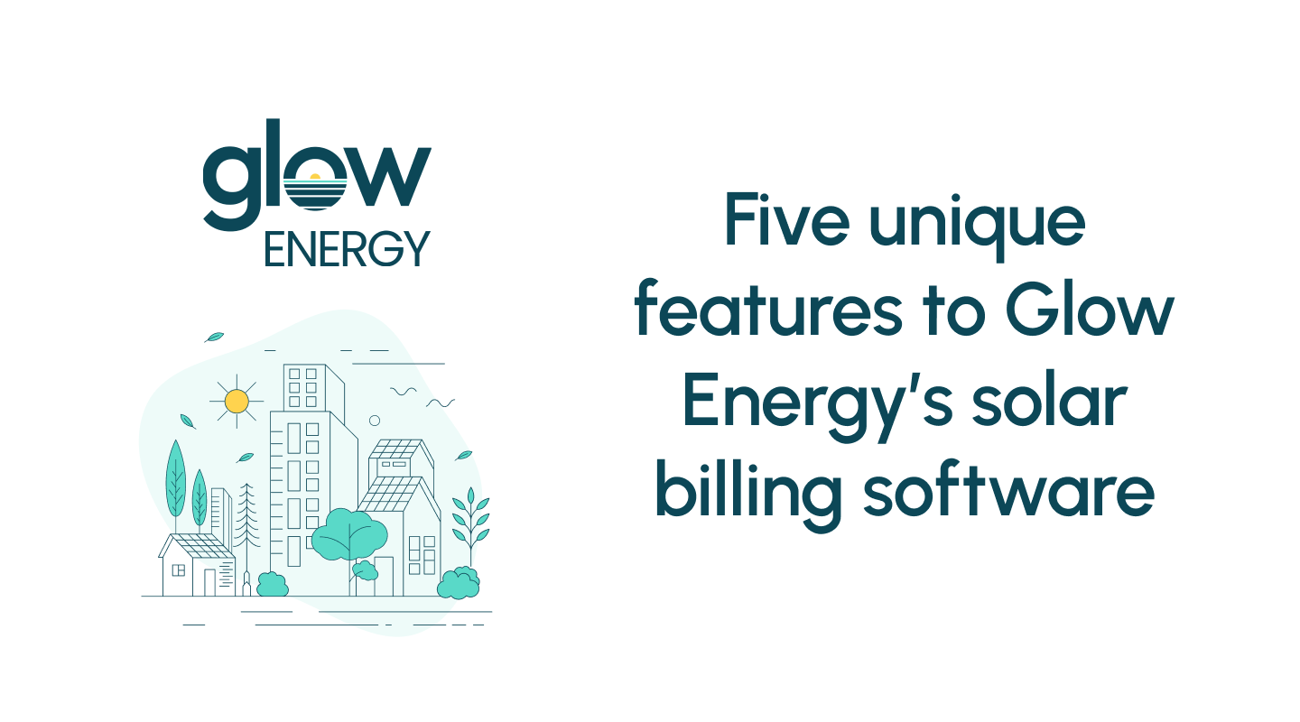 Five unique features to Glow Energy’s solar billing software - Glow Energy