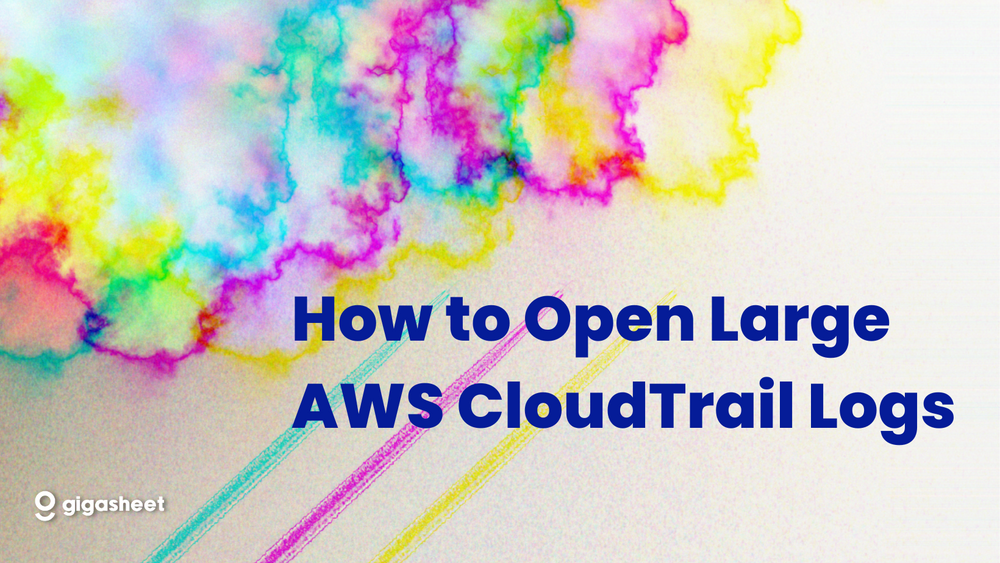 How to Open Large AWS CloudTrail Logs