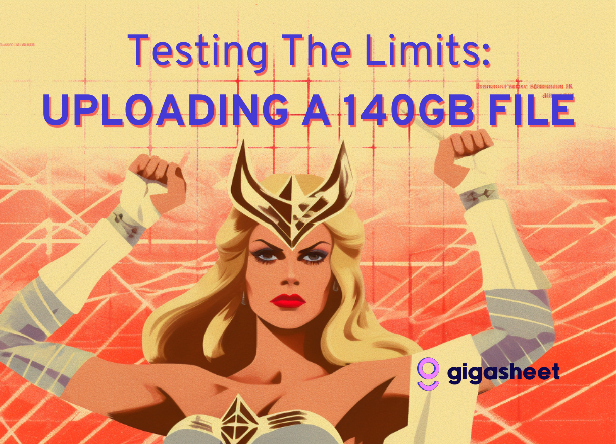 Testing The Limits– Uploading a Massive 140+ GB File to Gigasheet