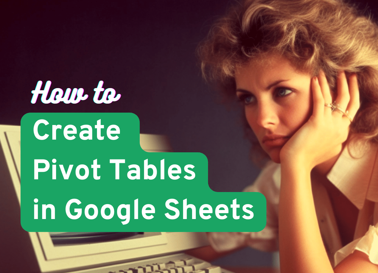 How to Use Pivot Tables in Google Sheets