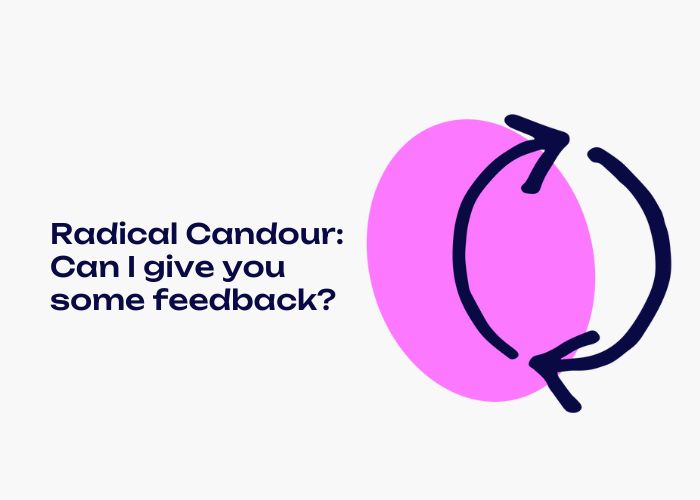 Coachable Thinking > Radical Candour: Can I give you some feedback?
