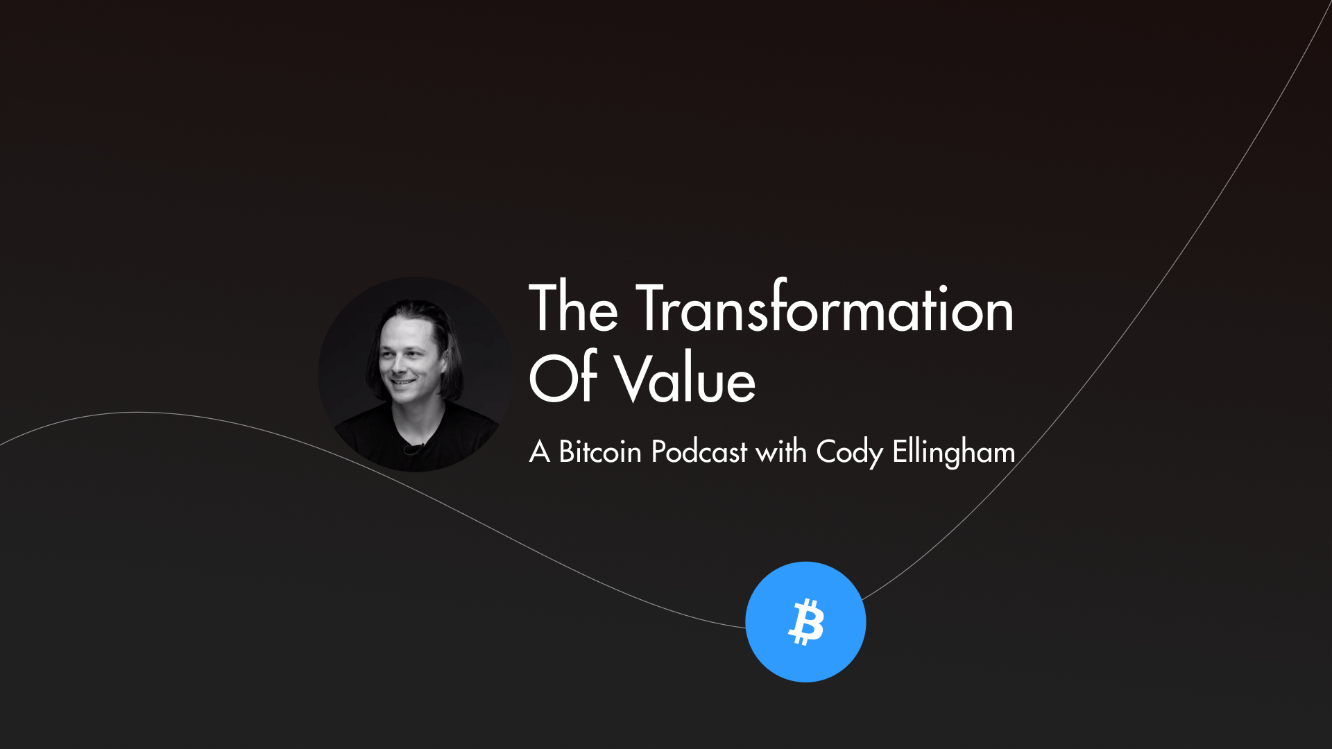 The Transformation of Value - Bitcoin Podcast with Cody Ellingham