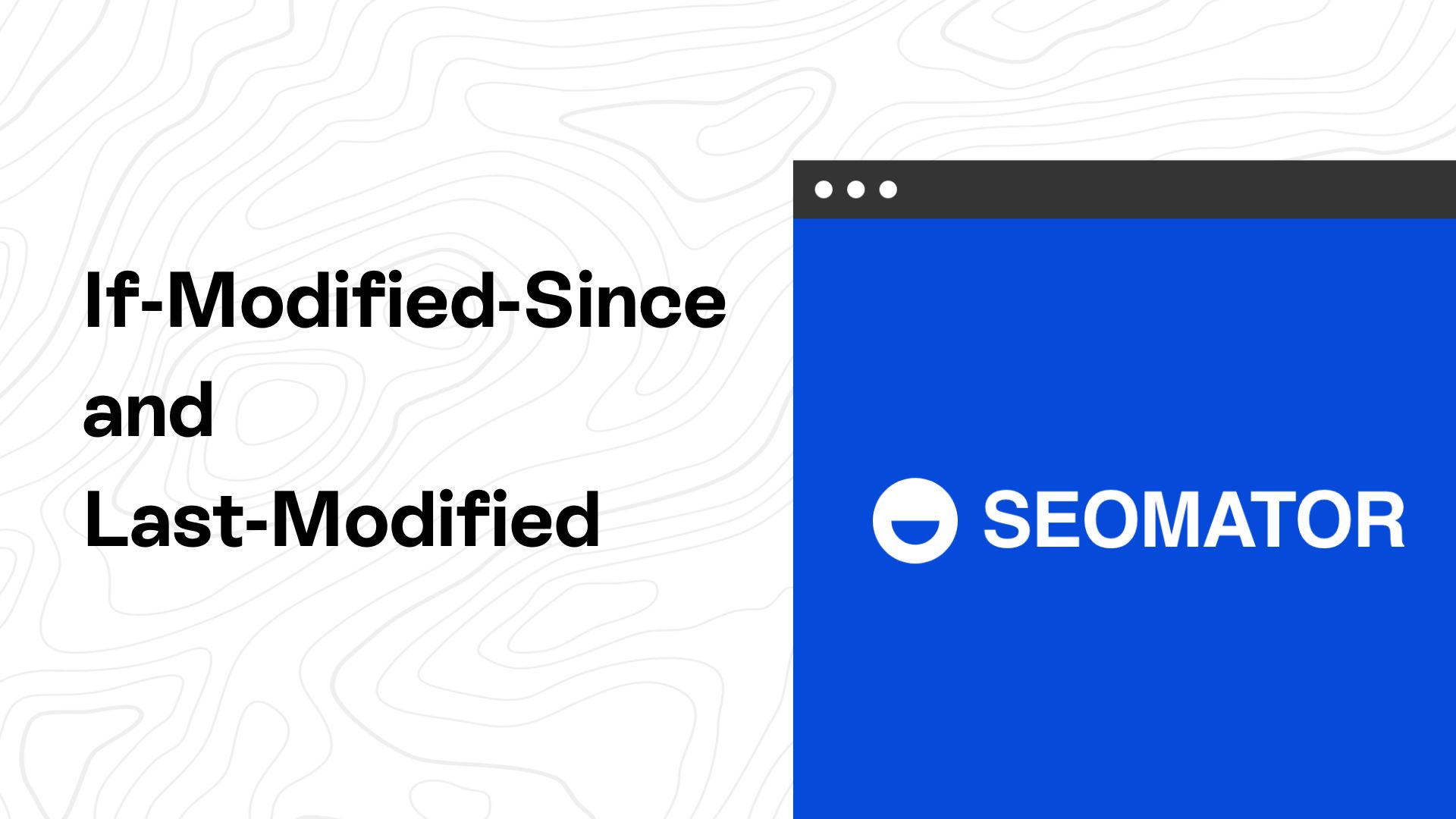 If-Modified-Since/Last-Modified usage and SEO - SEOmator