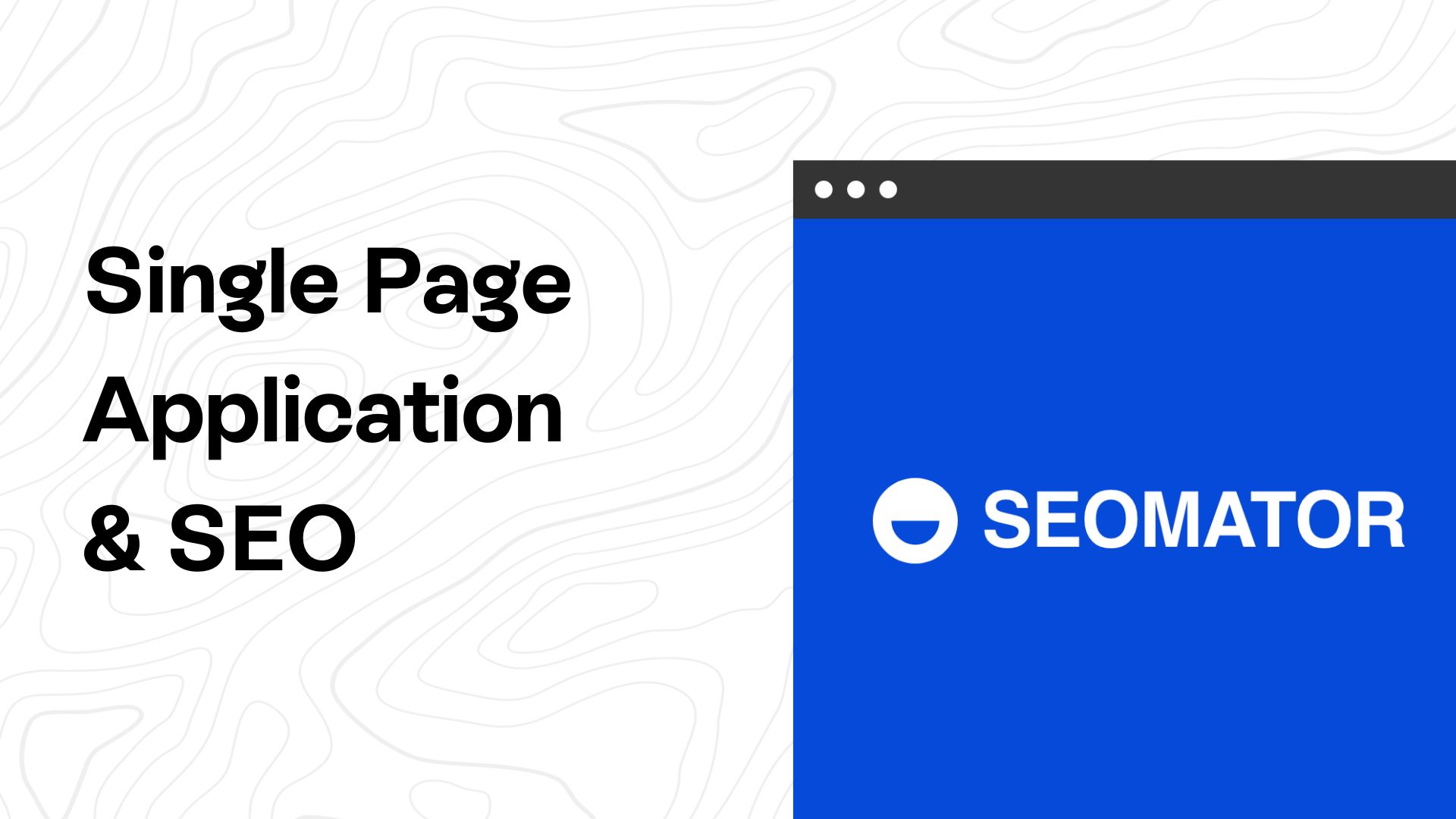 SEO for Single Page Applications: Basics, Challenges & Tips - SEOmator
