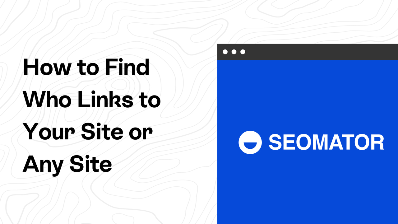 Quick Ways to Find Who Links to Your Site or Any Site - SEOmator