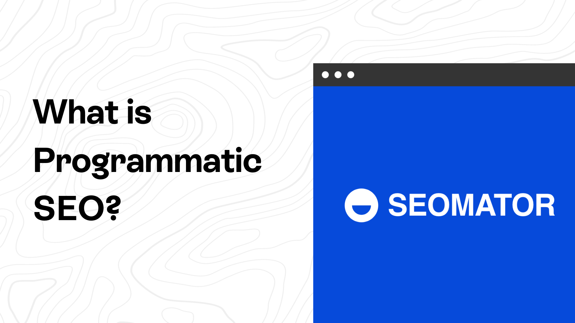 Programmatic SEO: What Does It Mean & How to Do It? - SEOmator