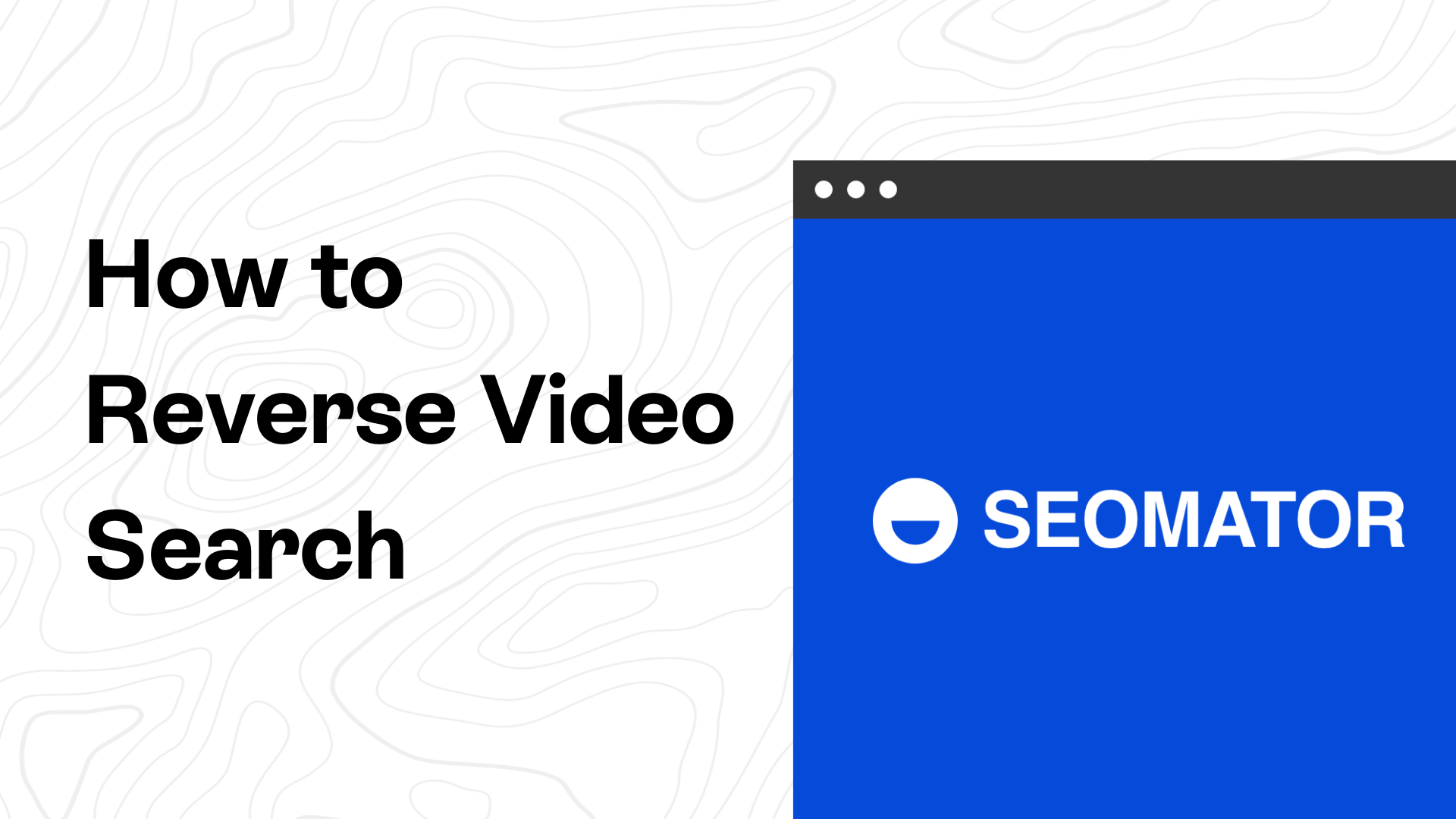 How to Reverse Video Search (in 3 Different Ways) - SEOmator
