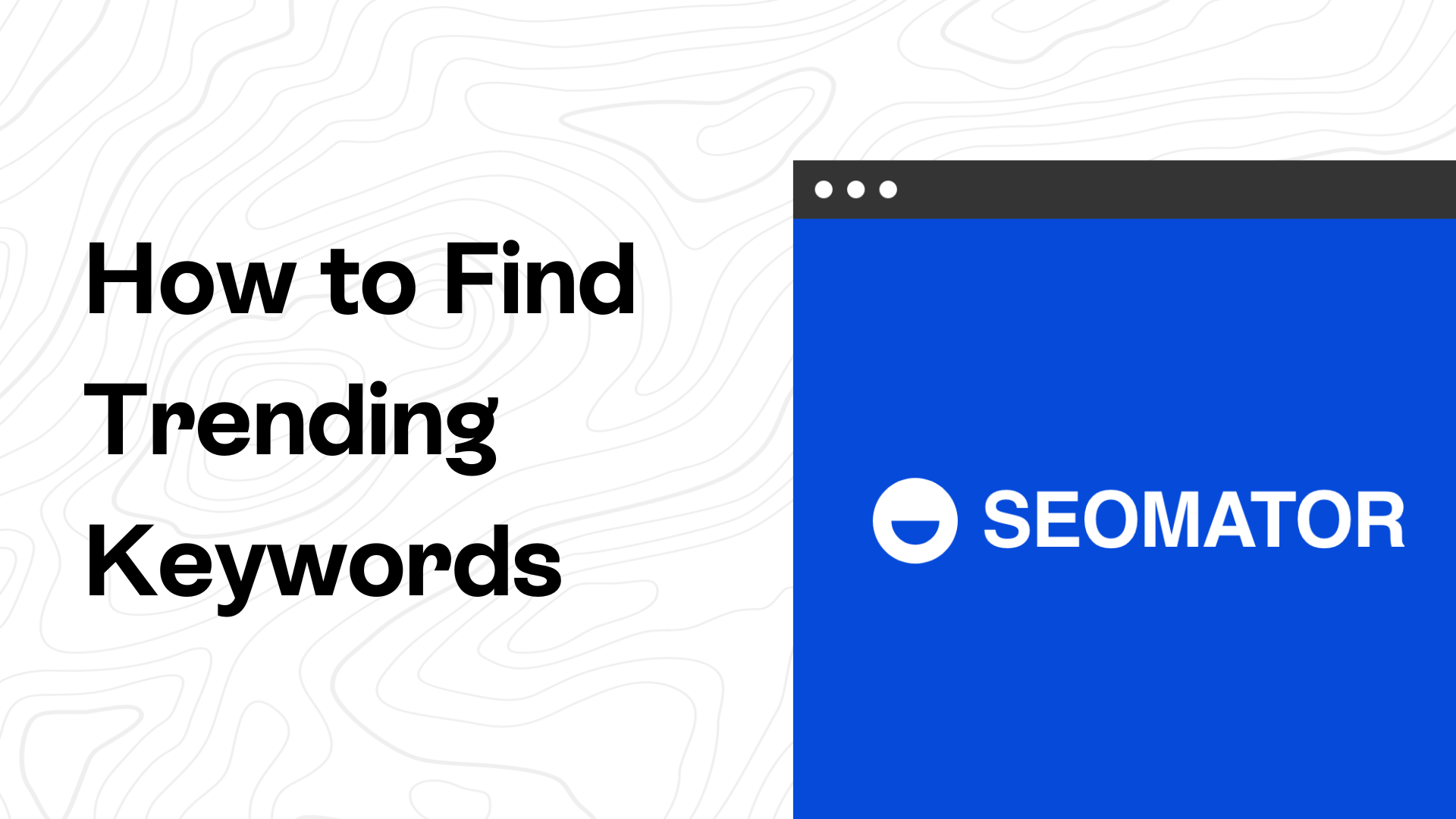 How to Find Trending Keywords (7 Methods) - SEOmator
