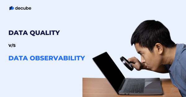 Data Quality and Data Observability | Key differences | decube