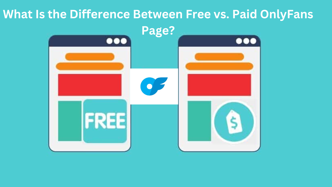 Free Vs Paid OnlyFans Page: DIfference and a Comparison For Creators