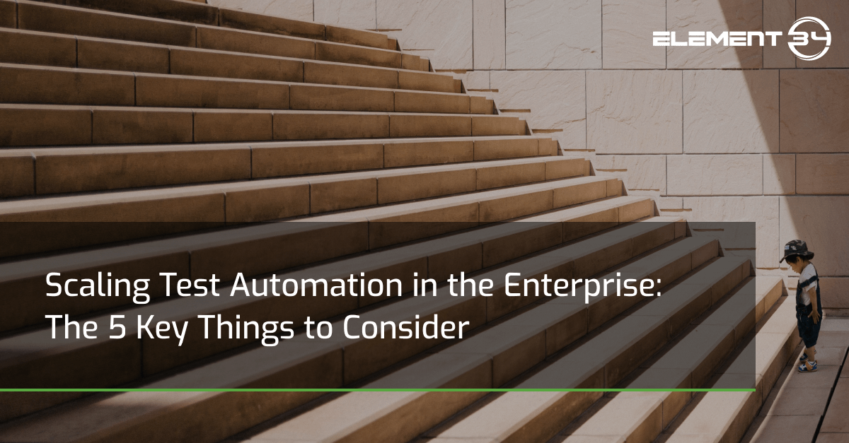 Scale Test Automation in Enterprise: 5 Things to Consider | Element34