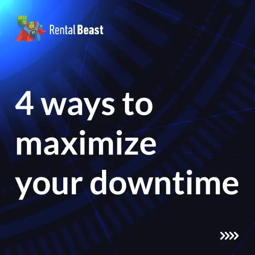 4 ways to maximize your downtime