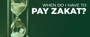 When do I have to pay Zakat?
