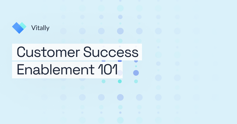 Customer Success Enablement 101
