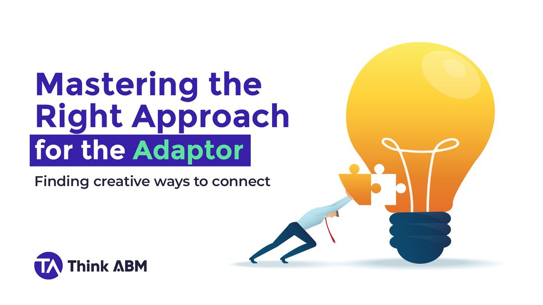 Mastering the Right Approach for the Adaptor - Think ABM