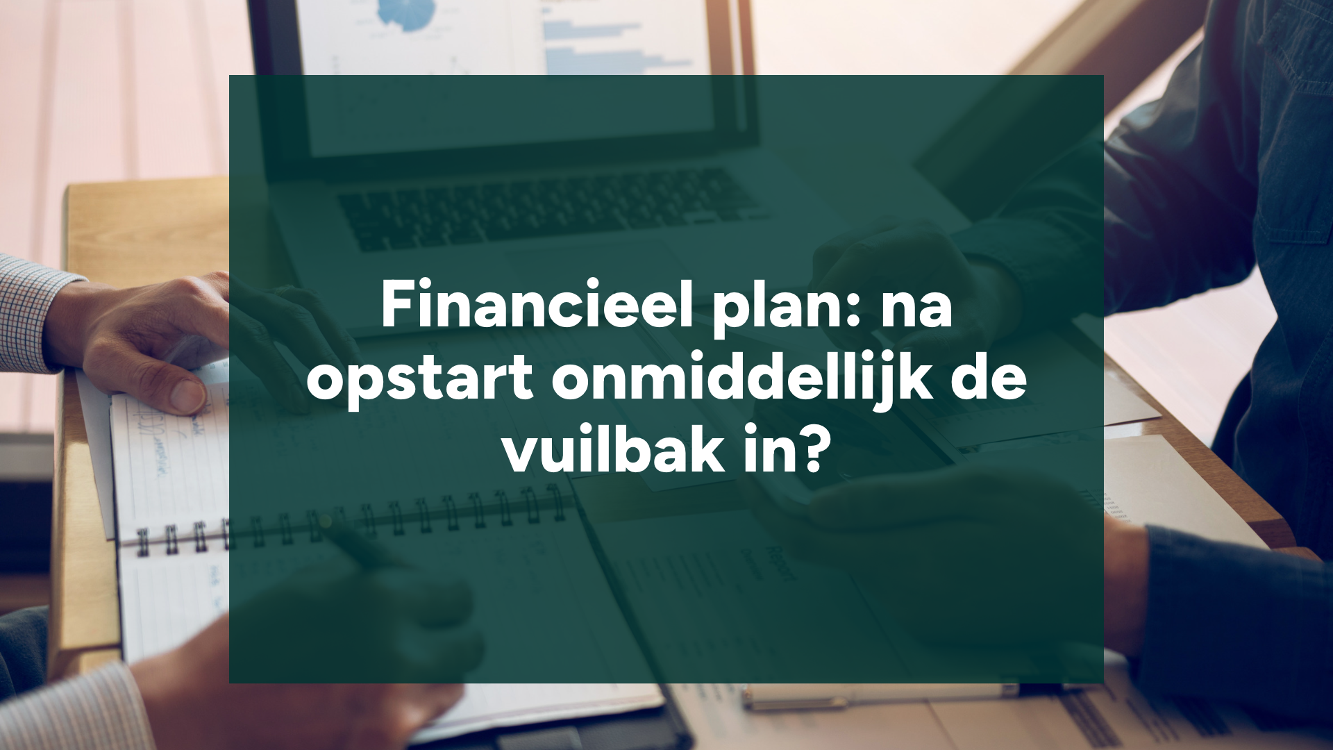 Financieel plan: na opstart onmiddellijk de vuilbak in? | Winwinner