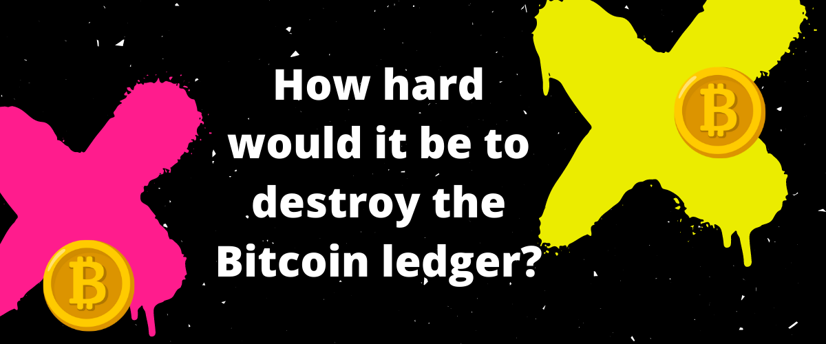 Yada | How hard would it be to destroy the Bitcoin ledger?